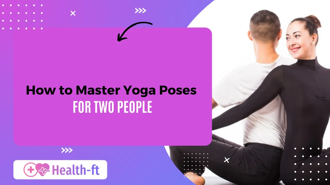 How to Master Yoga Poses for Two People - Health-ft